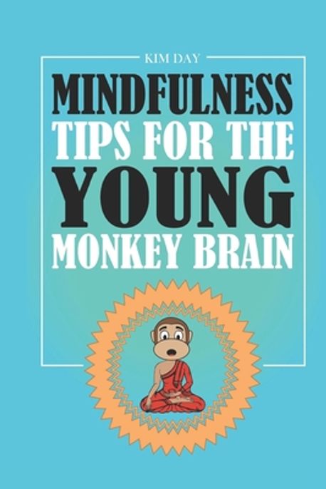 Mindfulness Tips For The Young Monkey Brain | Day, Kim - 교보문고