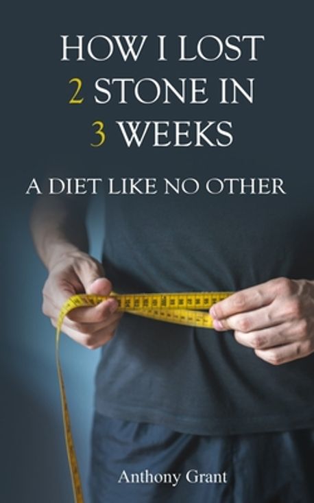 How I Lost 2 Stone in 3 Weeks | Grant, Anthony - 교보문고