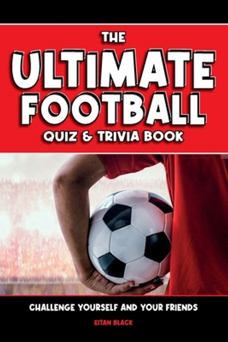 The Ultimate Football Quiz & Trivia Book | Black, Eitan - 교보문고
