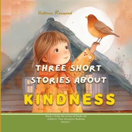 Three Short Stories About Kindness | Harwood, Viktoriia - 교보문고