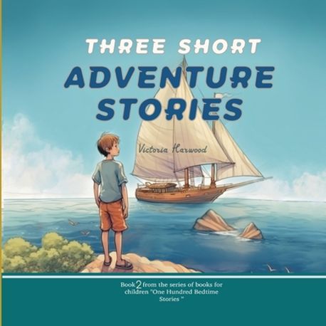 Three Short Adventure Stories | Harwood, Viktoriia - 교보문고