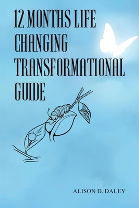 12 Months Life Changing Transformational Guide | Daley, Alison D. - 교보문고