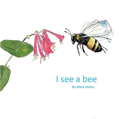 I See A Bee | Potter, Mark - 교보문고