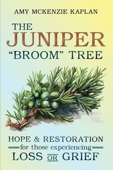 The Juniper Broom Tree | McKenzie Kaplan, Amy - 교보문고