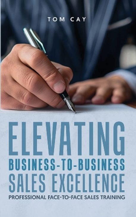 Elevating B2B Sales Excellence | Cay, Tom - 교보문고