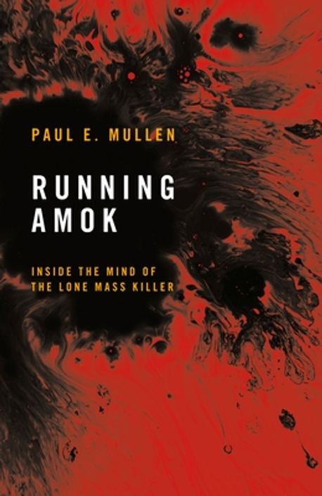 Running Amok | Mullen, Paul E. - 교보문고