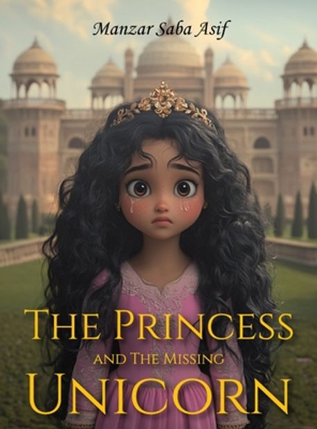 The Princess and the Missing Unicorn | Asif, Manzar Saba - 교보문고