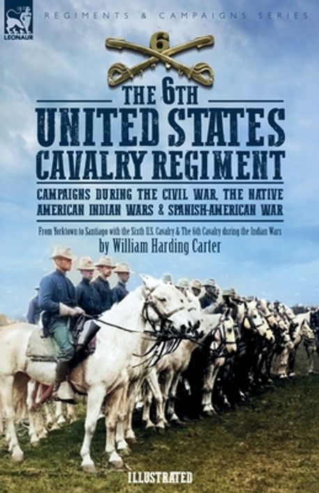 The 6th United States Cavalry Regiment | Carter, William H. - 교보문고