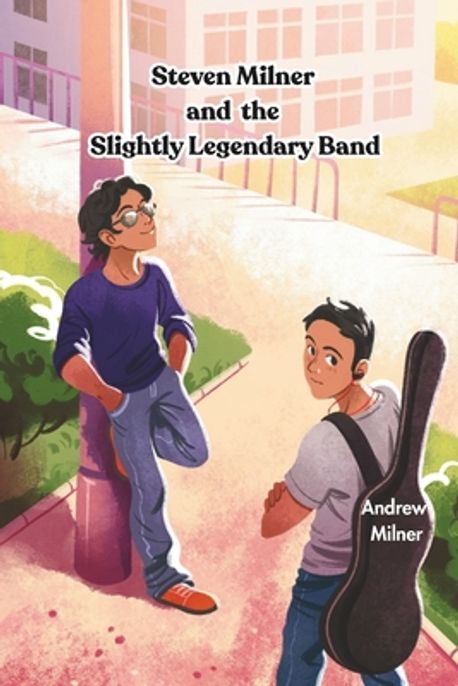 Steven Milner and the Slightly Legendary Band | Milner, Andrew - 교보문고