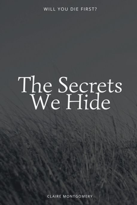 The Secrets We Hide | Montgomery, Claire - 교보문고