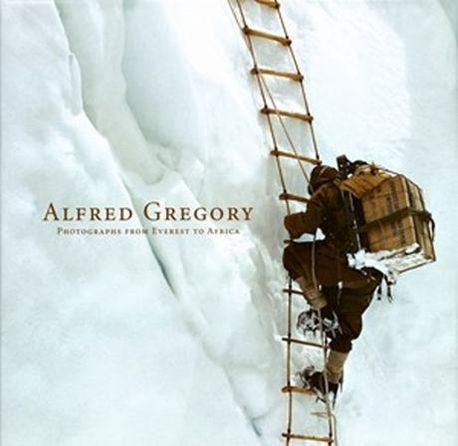 Alfred Gregory : Photographs from Everest to Africa | Gregory, Alfred ...