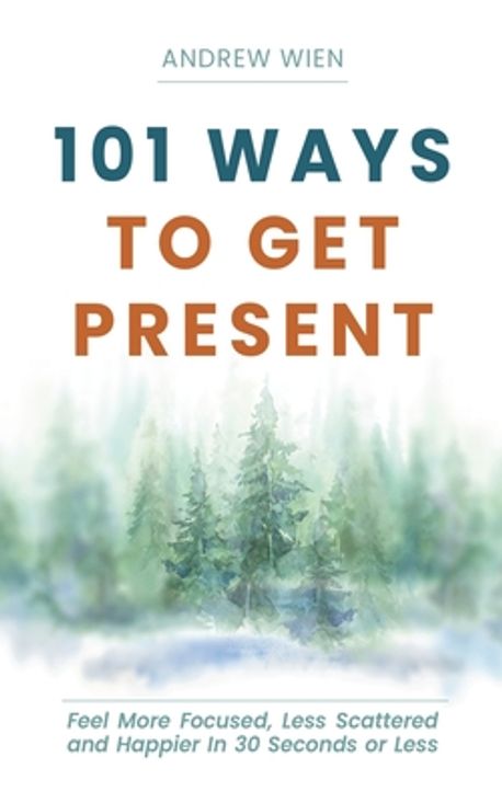101 Ways to Get Present | Wien, Andrew - 교보문고