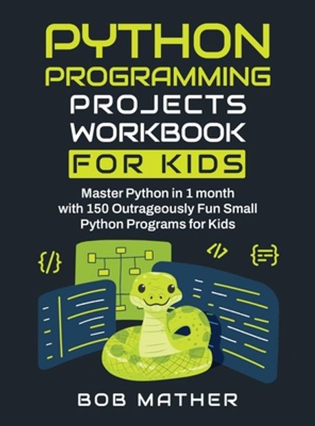 Python Programming Projects Workbook for Kids | Mather - 교보문고