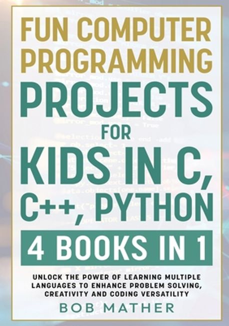 Fun Computer Programming Projects for Kids in C, C++, Python | Mather ...