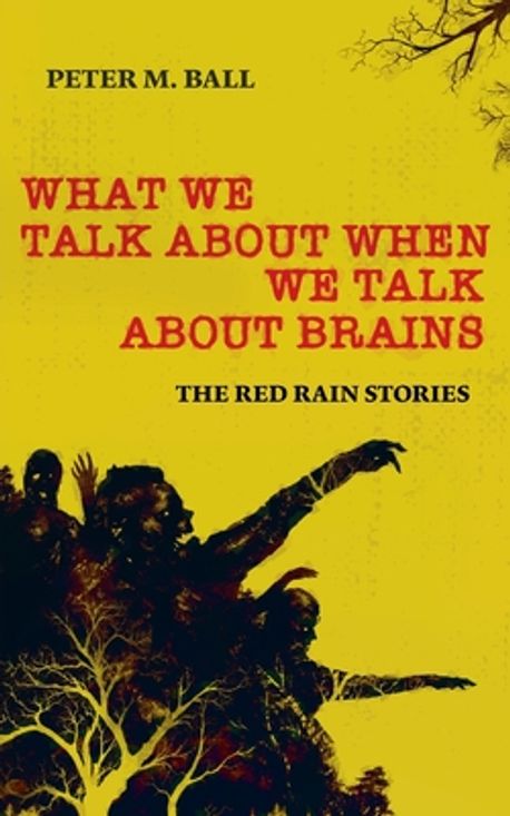 What We Talk About When We Talk About Brains | Ball, Peter M. - 교보문고