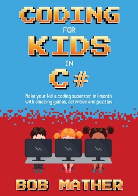 Coding for Kids in C# | Mather, Bob - 교보문고