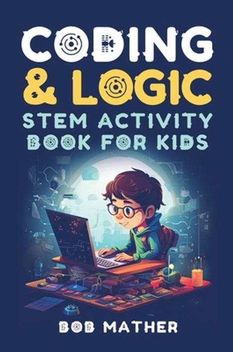 Coding & Logic STEM Activity Book for Kids | Mather, Bob - 교보문고