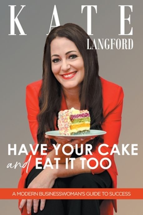 Have Your Cake And Eat It Too | Langford, Kate - 교보문고