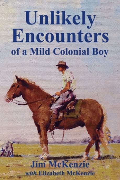 Unlikely Encounters of a Mild Colonial Boy | McKenzie, Jim - 교보문고