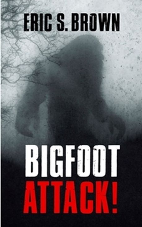 Bigfoot Attack! | Brown, Eric S. - 교보문고