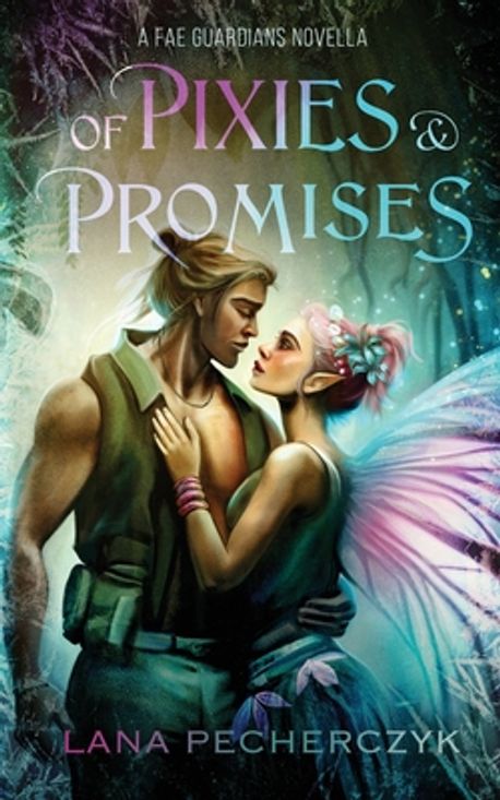Of Pixies and Promises | Pecherczyk, Lana - 교보문고