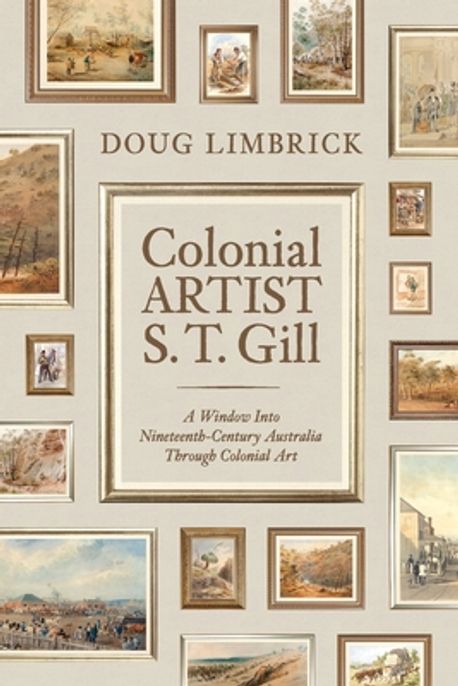 Colonial Artist S.T. Gill | Limbrick, Doug - 교보문고