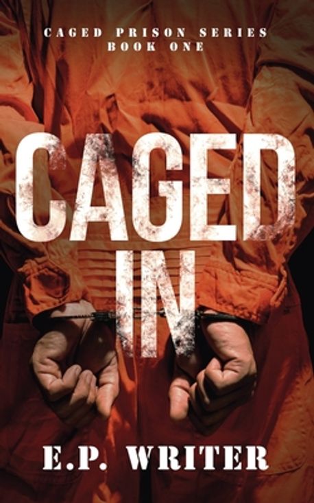 Caged In; Dark Prison Romance | Writer, E. P. - 교보문고