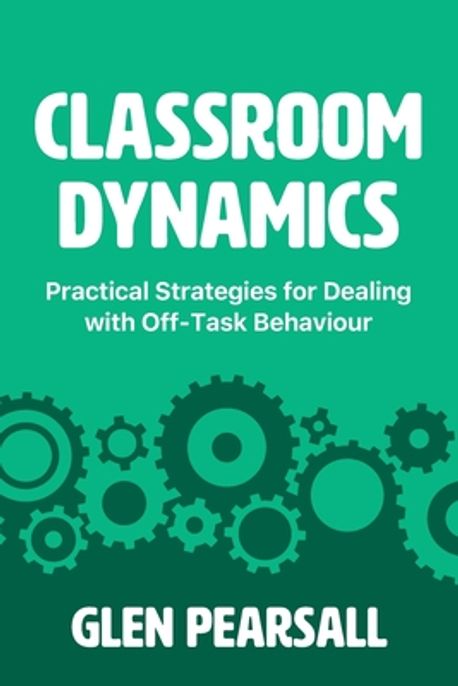 Classroom Dynamics | Pearsall, Glen - 교보문고