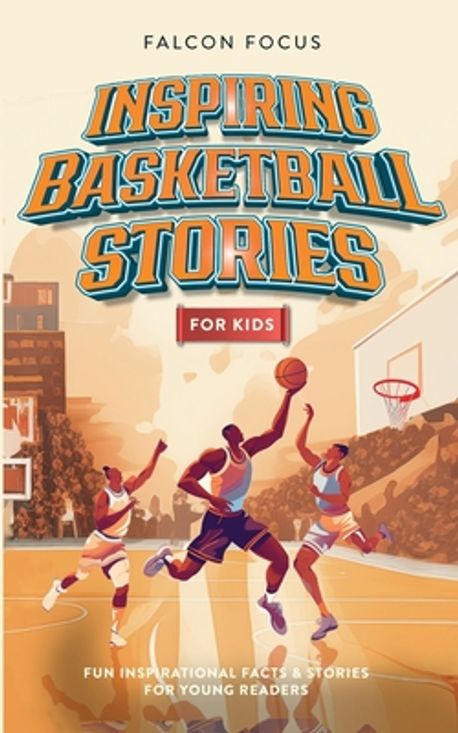 Inspiring Basketball Stories For Kids - Fun, Inspirational Facts ...