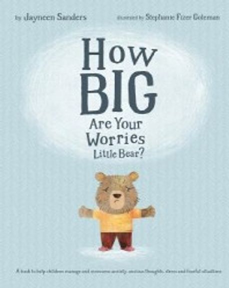 How Big Are Your Worries Little Bear? | Sanders, Jayneen - 교보문고