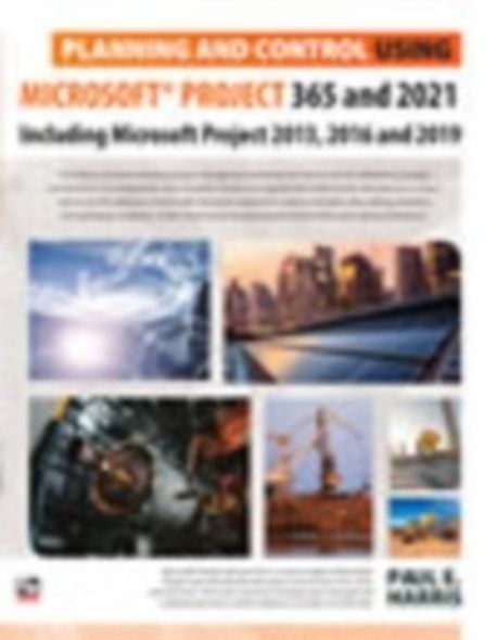 Planning and Control Using Microsoft Project 365 and 2021 | Paul E ...