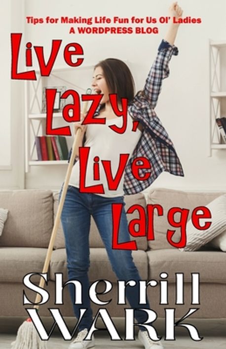 Live Lazy Live Large | Wark, Sherrill - 교보문고