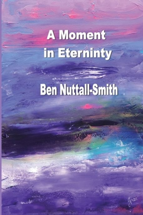 A Moment in Eternity | Nuttall-Smith, Ben - 교보문고