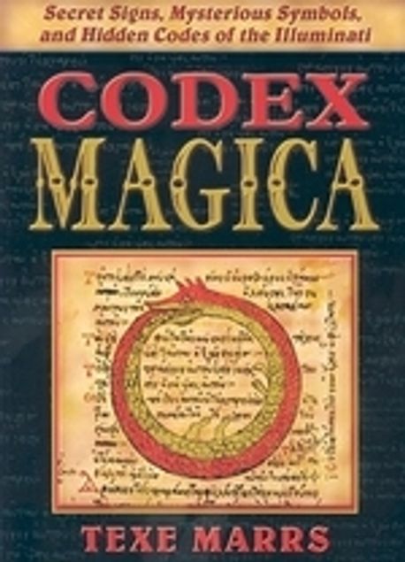Codex Magica Secret Signs Mysterious Symbols and Hidden Codes of the Illuminati | Marrs, Texe - 교보문고