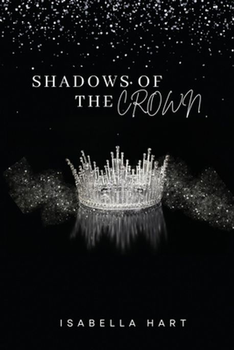 Shadows of the Crown | Hart, Isabella - 교보문고