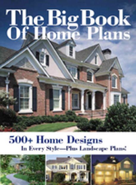Big Book of Home Plans : 500+ Home Designs In Every Style - Plus ...