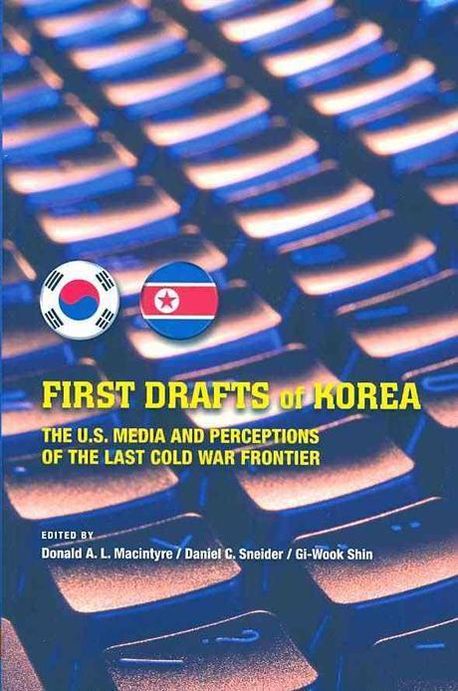 First Drafts of Korea :The U. S. Media and Perceptions of th | Shin, Gi-Wook - 교보문고