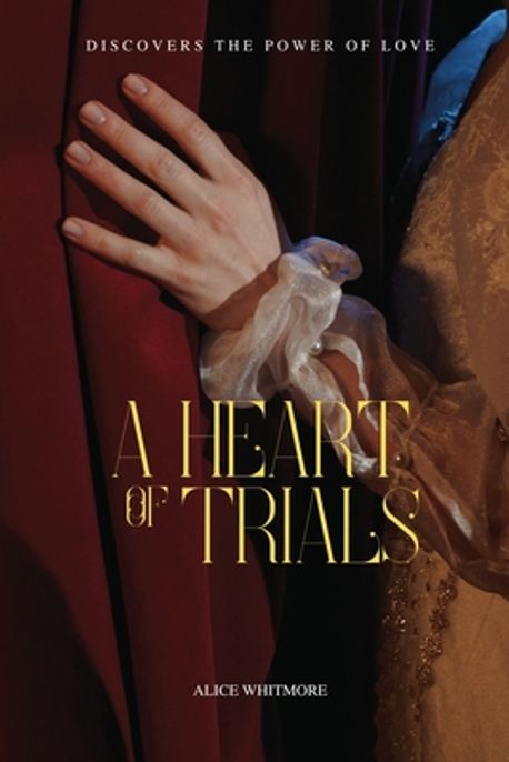 A Heart of Trials | Whitmore, Alice - 교보문고