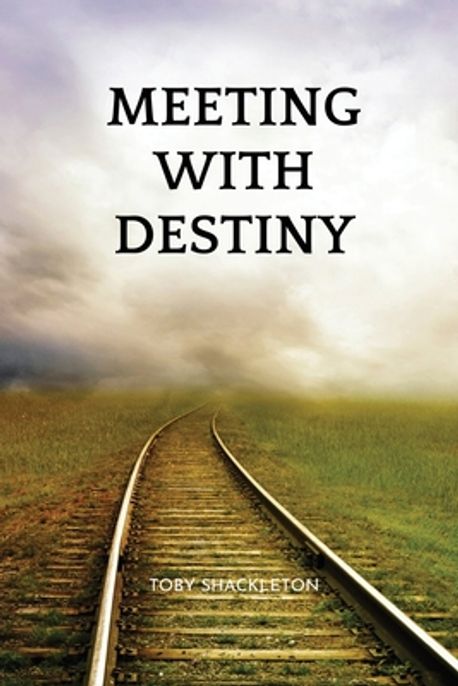 Meeting with destiny | Shackleton, Toby - 교보문고