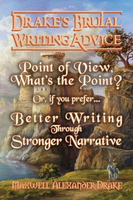 Better Writing through Stronger Narrative | Drake, Maxwell Alexander - 교보문고