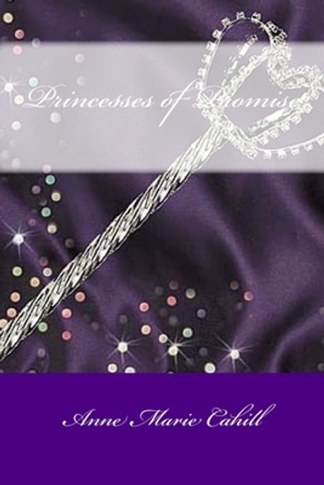 Princesses of Promise | Cahill, Anne Marie - 교보문고