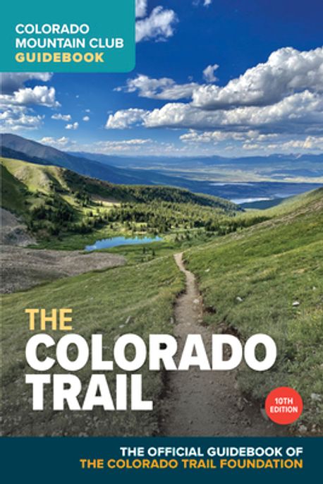 The Colorado Trail, 10th Edition | Colorado Trail Foundation - 교보문고