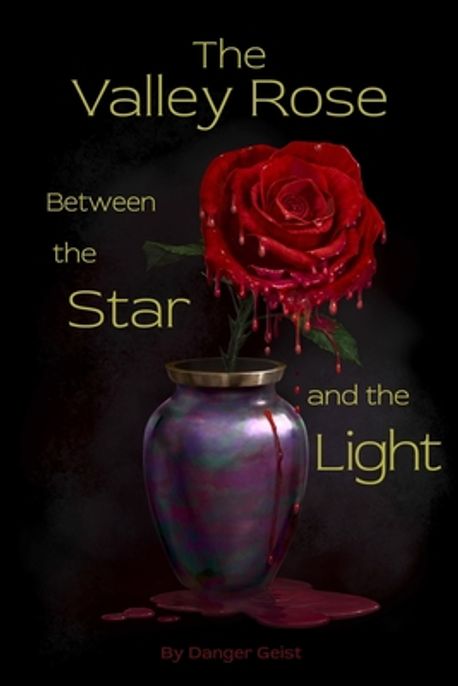 The Valley Rose Between the Star and the Light | Geist, Danger - 교보문고