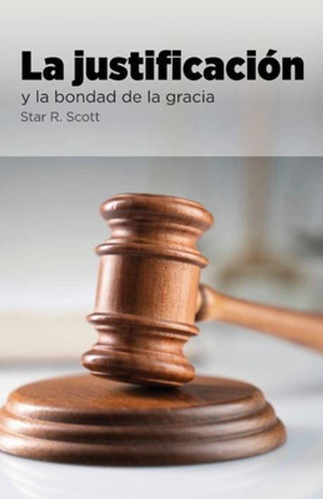 Justification and the Goodness of Grace (Spanish) | Scott, Star R. - 교보문고