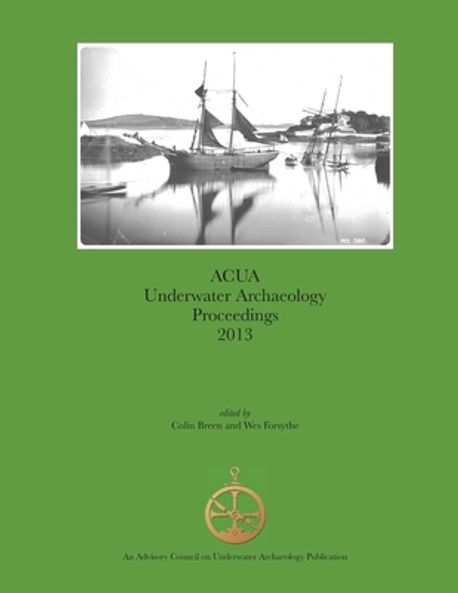 ACUA Underwater Archaeology Proceedings 2013 | Breen, Colin - 교보문고
