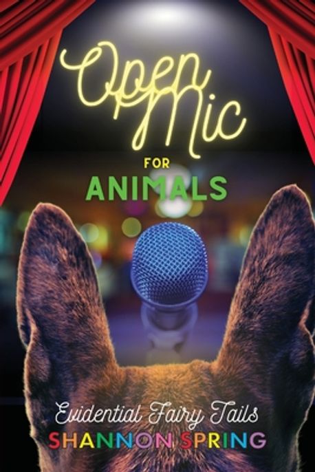 Open Mic For Animals | Spring, Shannon - 교보문고