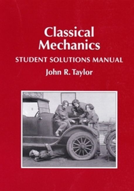 Classical Mechanics Student Solutions Manual | Taylor, John R. - 교보문고