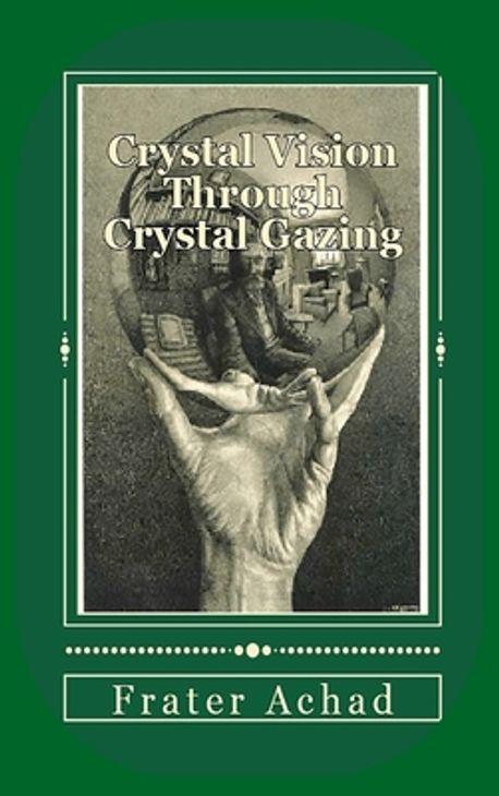 Crystal Vision Through Crystal Gazing | Achad, Frater - 교보문고