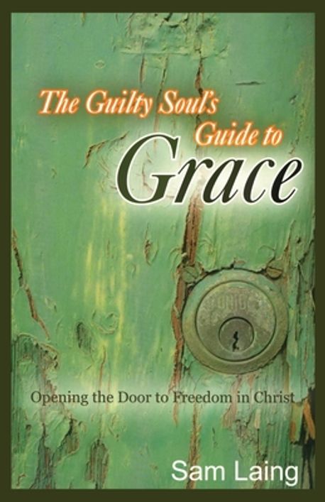 The Guilty Soul's Guide to Grace | Laing, Sam - 교보문고