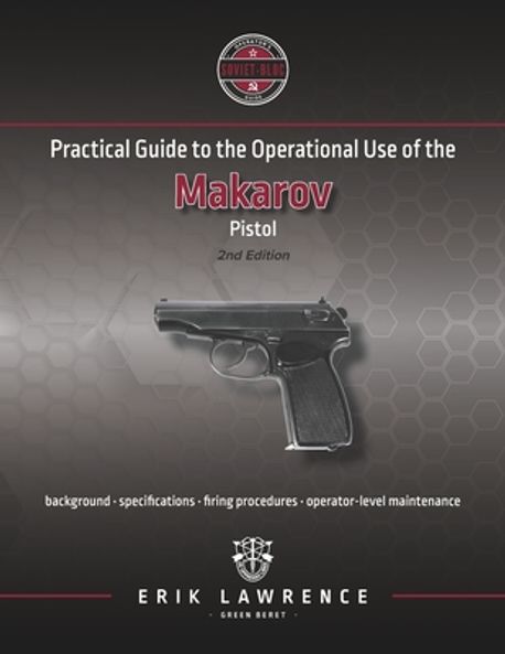Practical Guide to the Operational Use of the Makarov Pistol | Lawrence ...